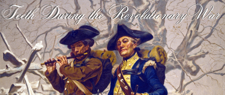 A Brief History of Bad Teeth During the American Revolutionary War ...
